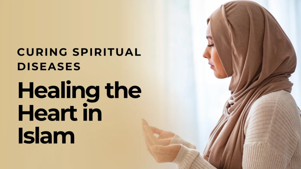 Curing Spiritual Diseases – Healing the Heart in Islam - Sakeena Academy