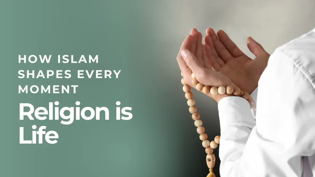 Religion is Life – How Islam Shapes Every Moment - Sakeena Academy